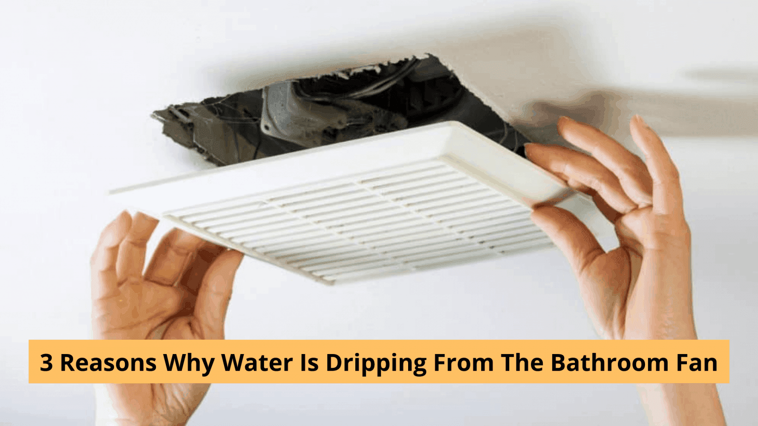 Water Dripping From Bathroom Fan? 5 reasons why.