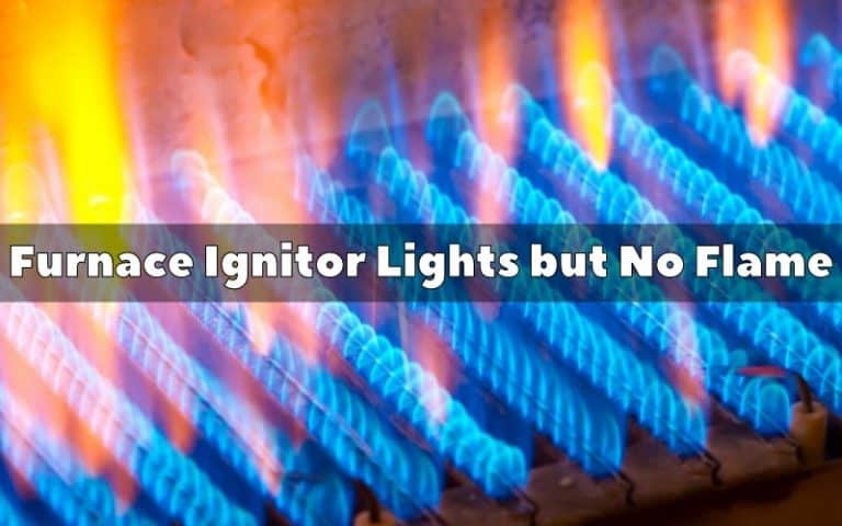 Why Furnace Ignitor Lights but No Flame? How To Troubleshoot?