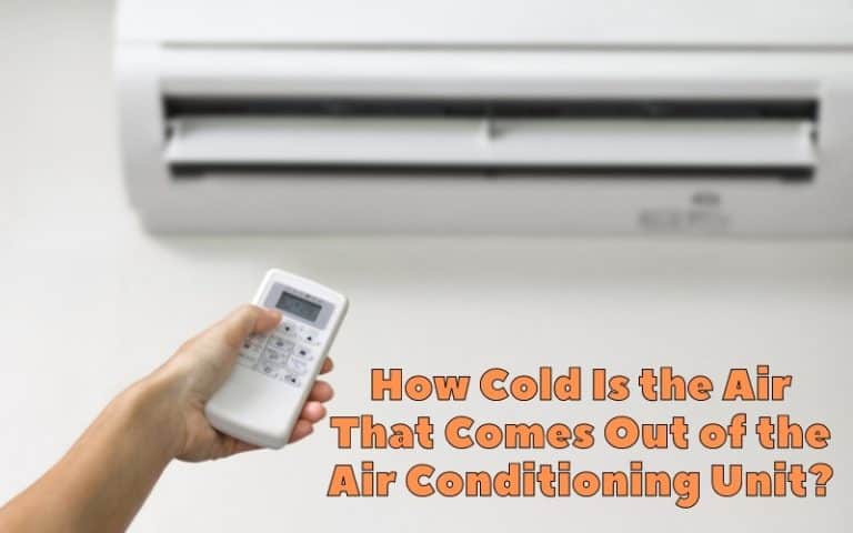 How Cold Is the Air That Comes Out of the Air Conditioning Unit? - HVAC ...