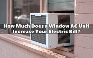 How Much Does a Window AC Unit Increase Your Electric Bill? - HVAC BOSS