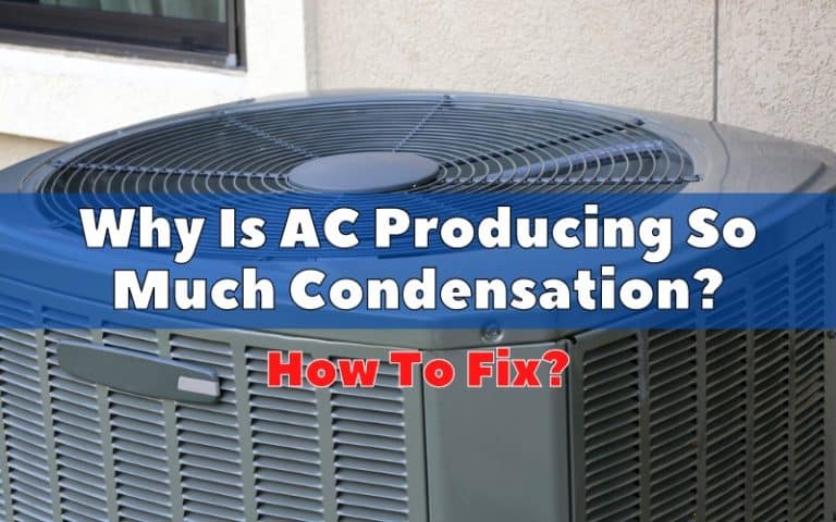 Why Is AC Producing So Much Condensation?