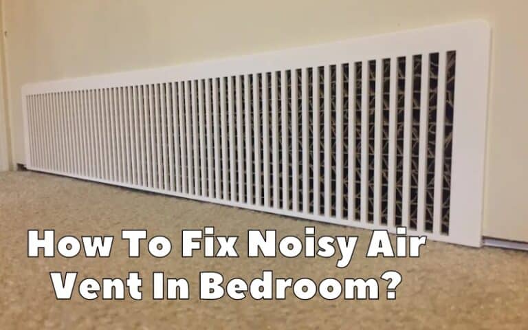 Simple Ways How To Fix Noisy Air Vent In Bedroom? - HVAC BOSS